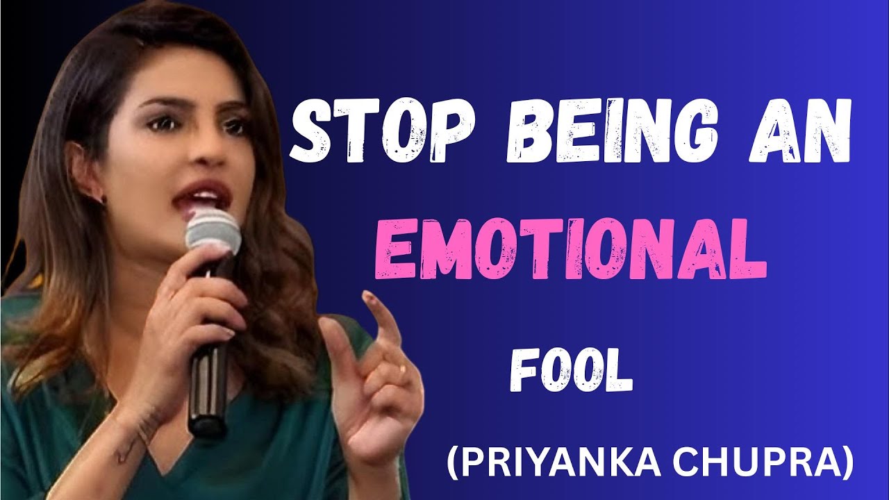 Stop Being an Emotional Fool | Priyanka Chopra on Taking Back Your ...