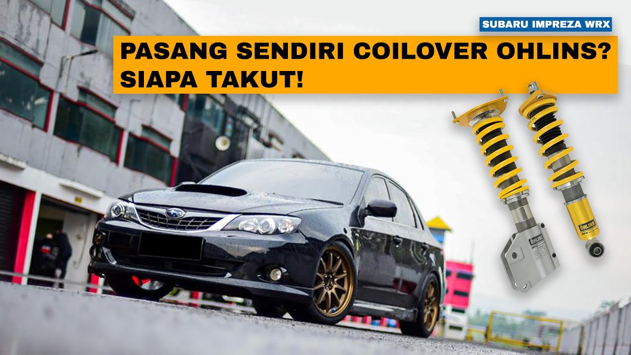 INTIP CARA RAKIT DAN PASANG COILOVERS OHLINS DFV DI SUBARU IMPREZA WRX ...