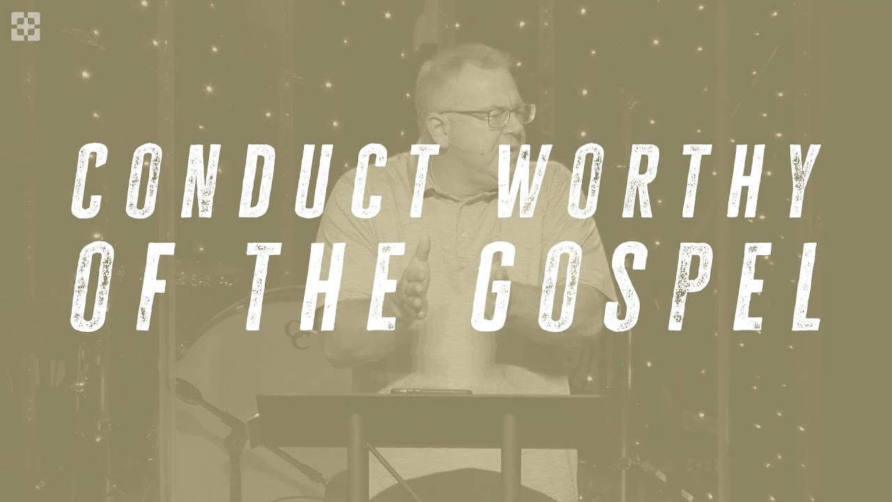 Conduct Worthy of The Gospel - YouTube