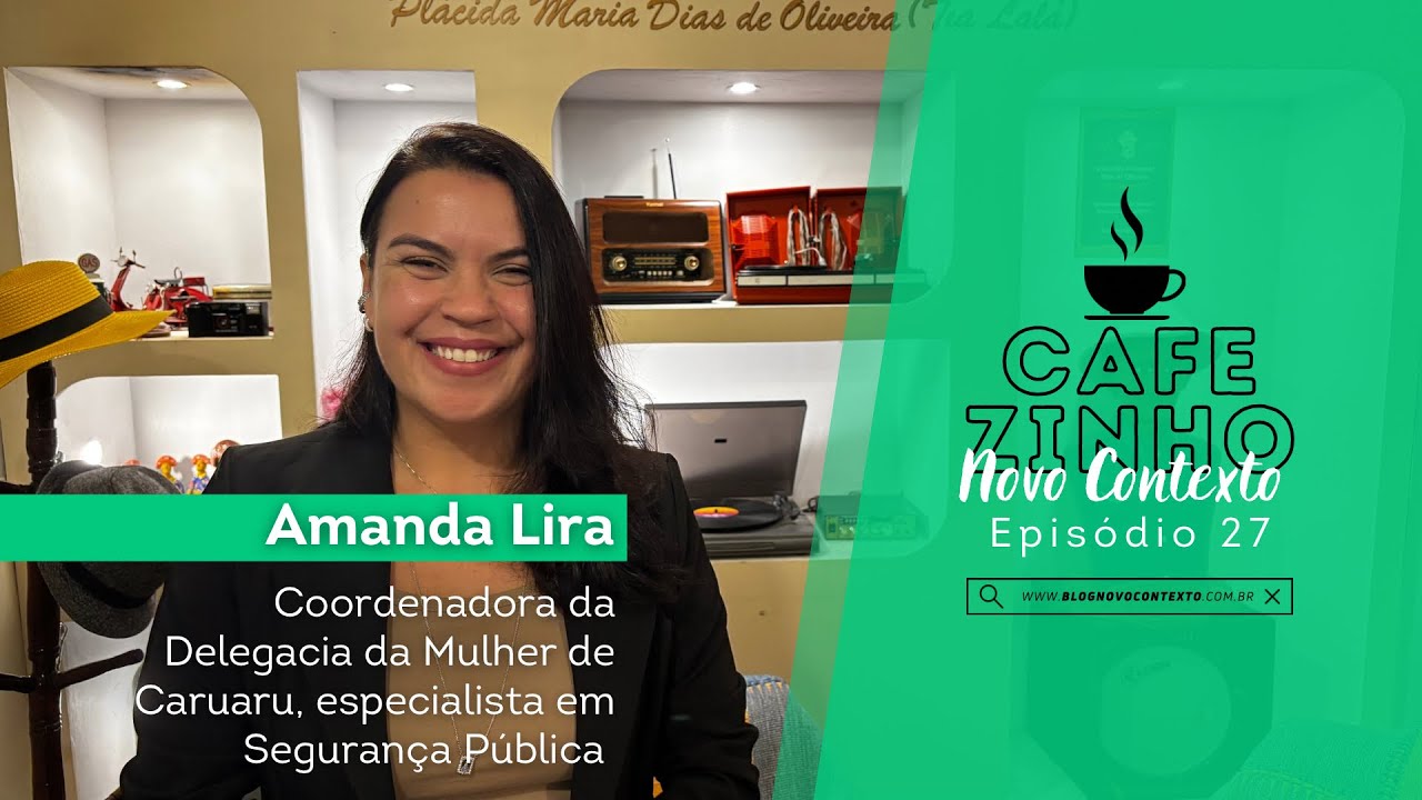EP. 27 - Cafezinho Novo Contexto: Amanda Lira - YouTube