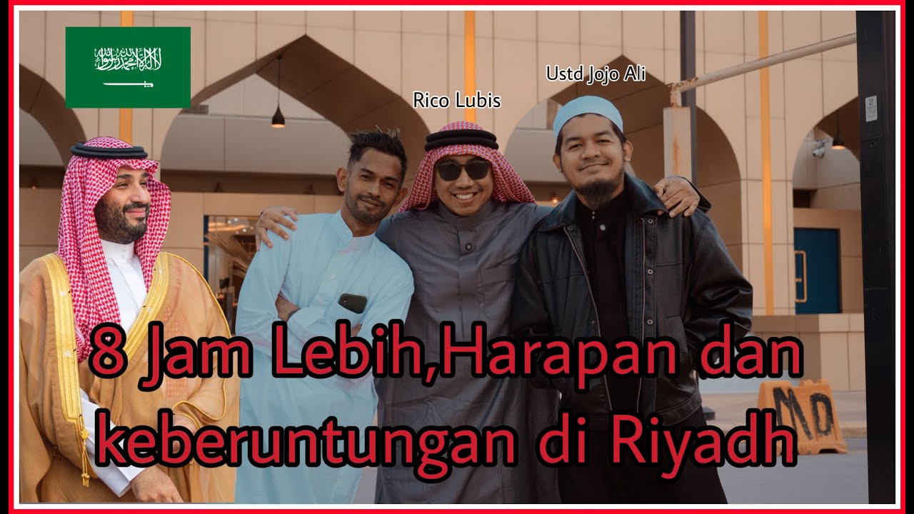 Perjalanan Ke Riyadh Arab Saudi Dengan Rico Lubis dan Ustad Jojo Ali ...