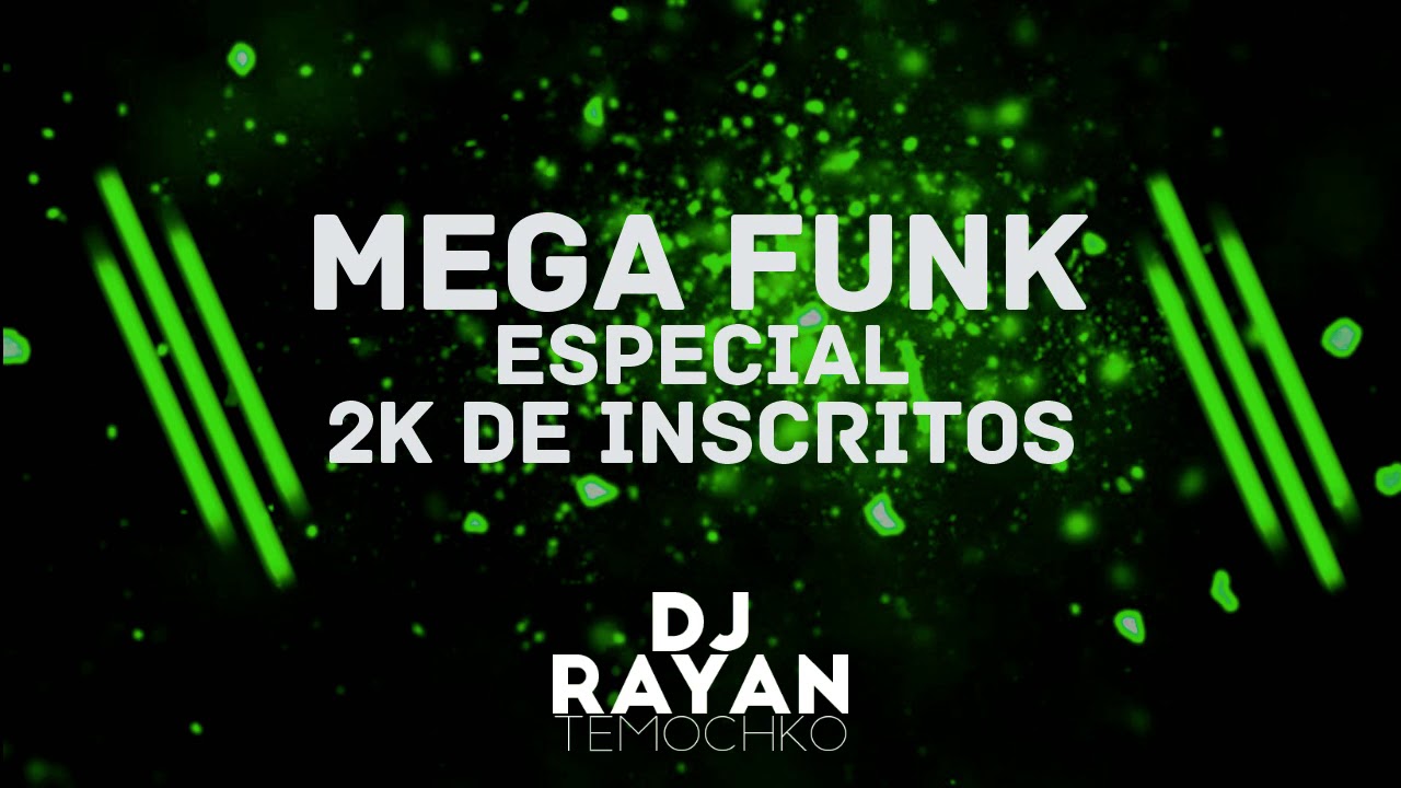 MEGA FUNK - ESPECIAL 2K DE INSCRITOS - DJ RAYAN TEMOCHKO - YouTube