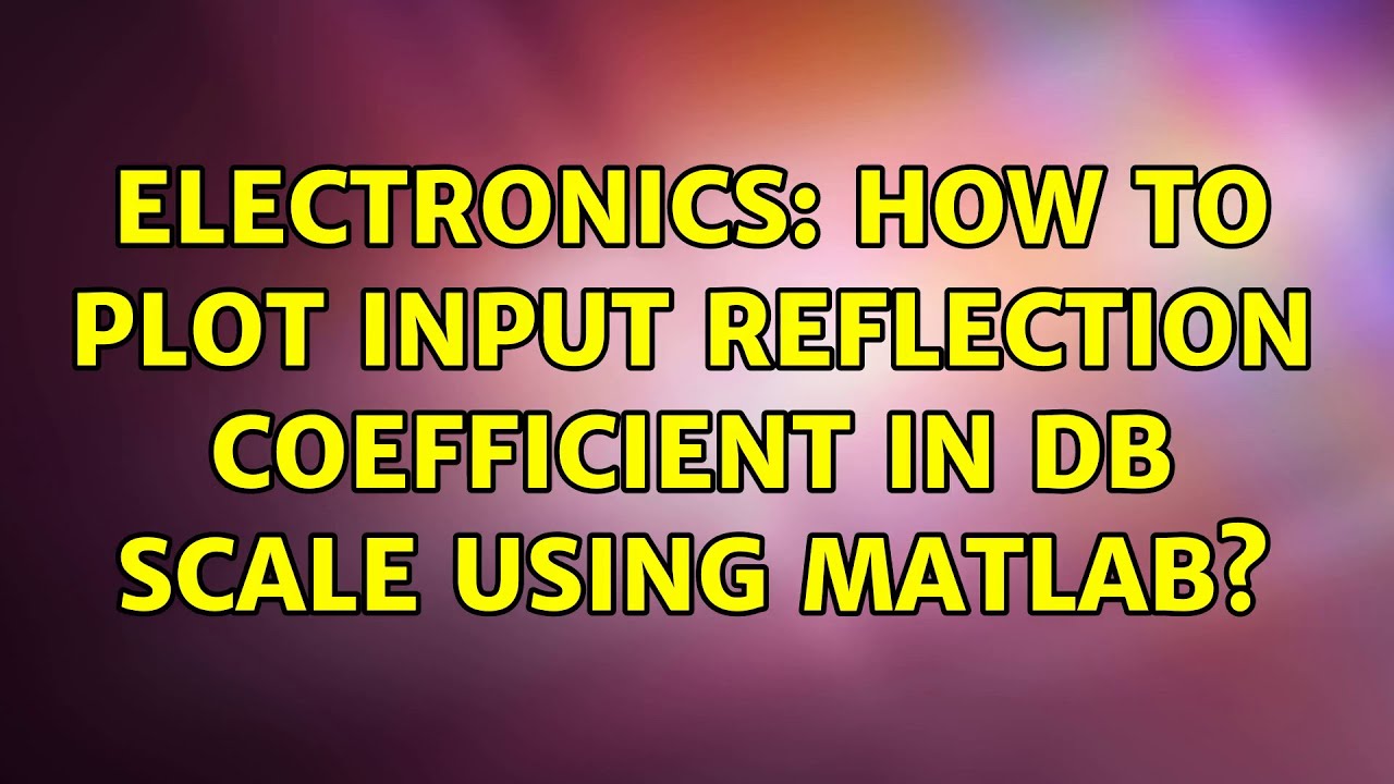 Electronics: How to plot input reflection coefficient in dB scale using ...