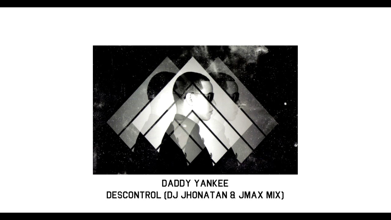 Daddy Yankee - Descontrol (DJ Jhonatan Marmissolle & JMAX Club Remix) - YouTube