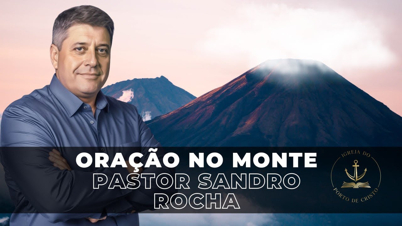 ORAÇÃO NO MONTE COM PASTOR SANDRO ROCHA - 21/06/2024 - YouTube