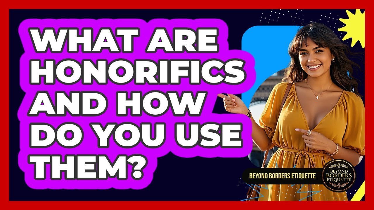 What Are Honorifics And How Do You Use Them? - Beyond Borders Etiquette ...