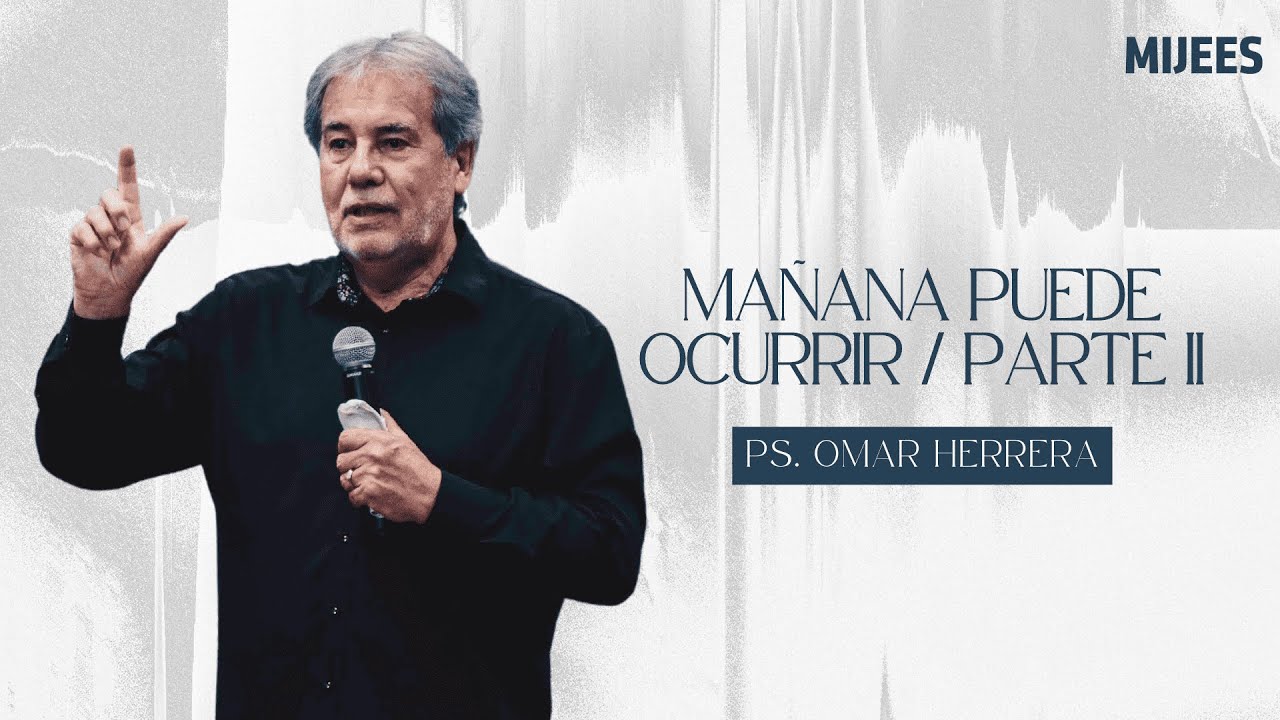 Mañana puede ocurrir, parte II. Pastor Omar Herrera. - YouTube