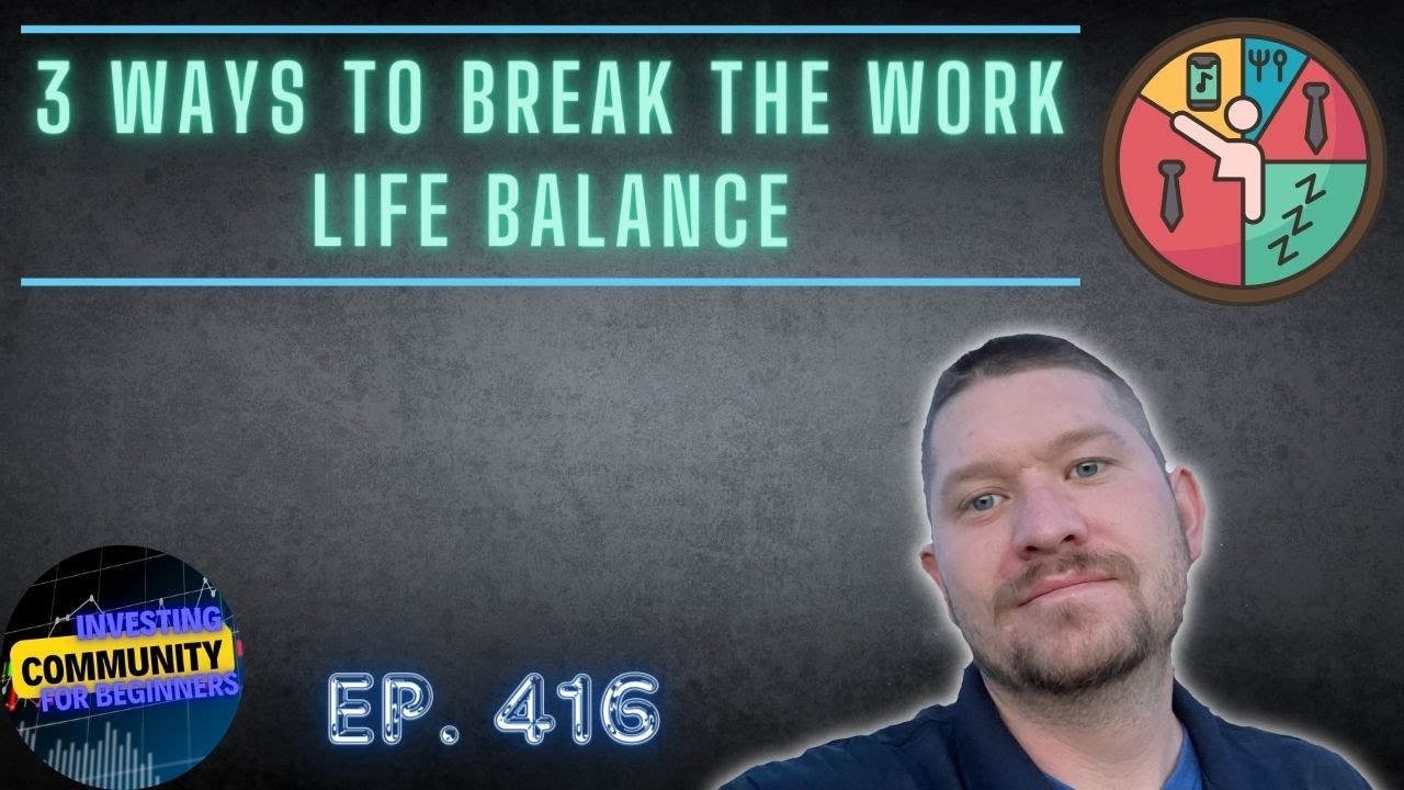 3 Ways To Break The Work Life Balance Without Breaking A Sweat, ep. 416 ...