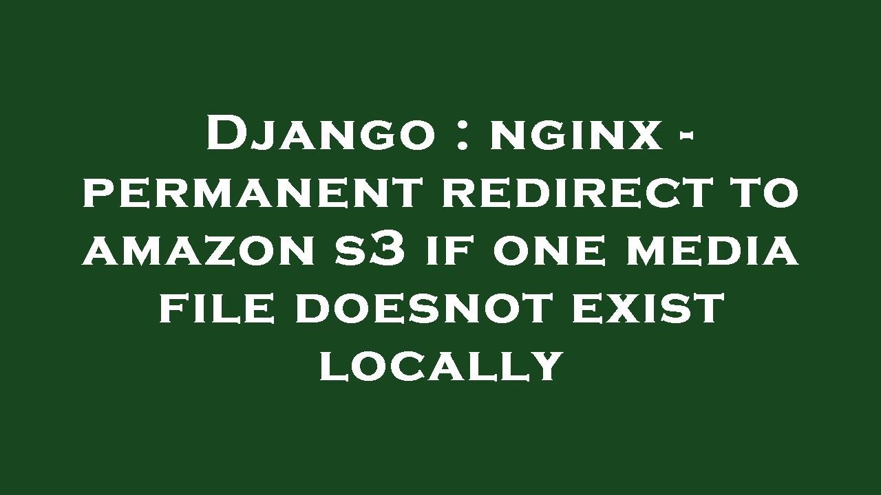 Django Nginx Permanent Redirect To Amazon S3 If One Media File Doesnot Exist Locally Youtube