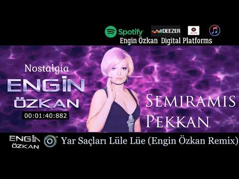Semiramis Pekkan - Yar Saçların Lüle Lüle (Engin Özkan Remix)