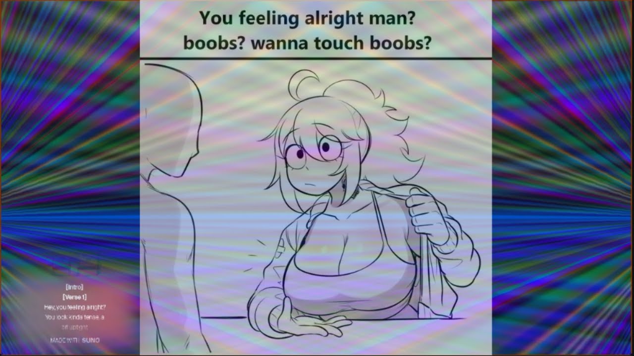 You Feeling Alright Man? Boobs? Wanna Touch Boobs? - The Song - YouTube