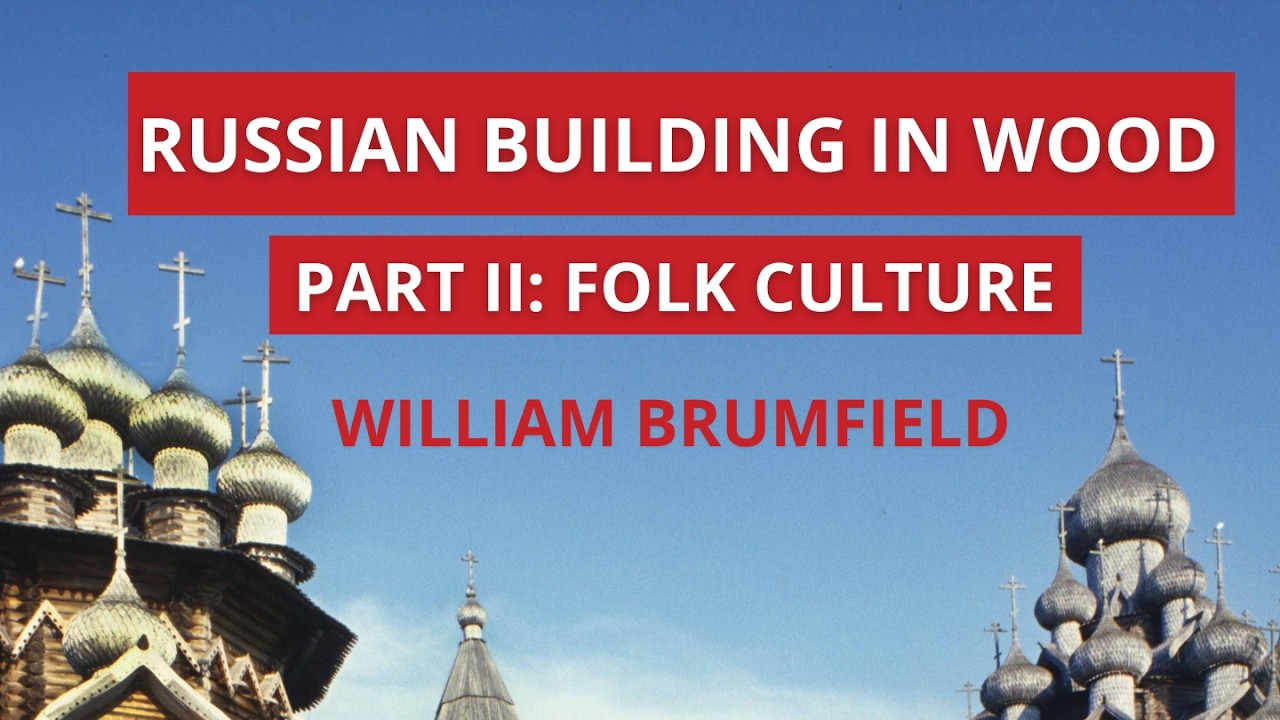 Russian Building in Wood: Folk Culture | William Brumfield - YouTube