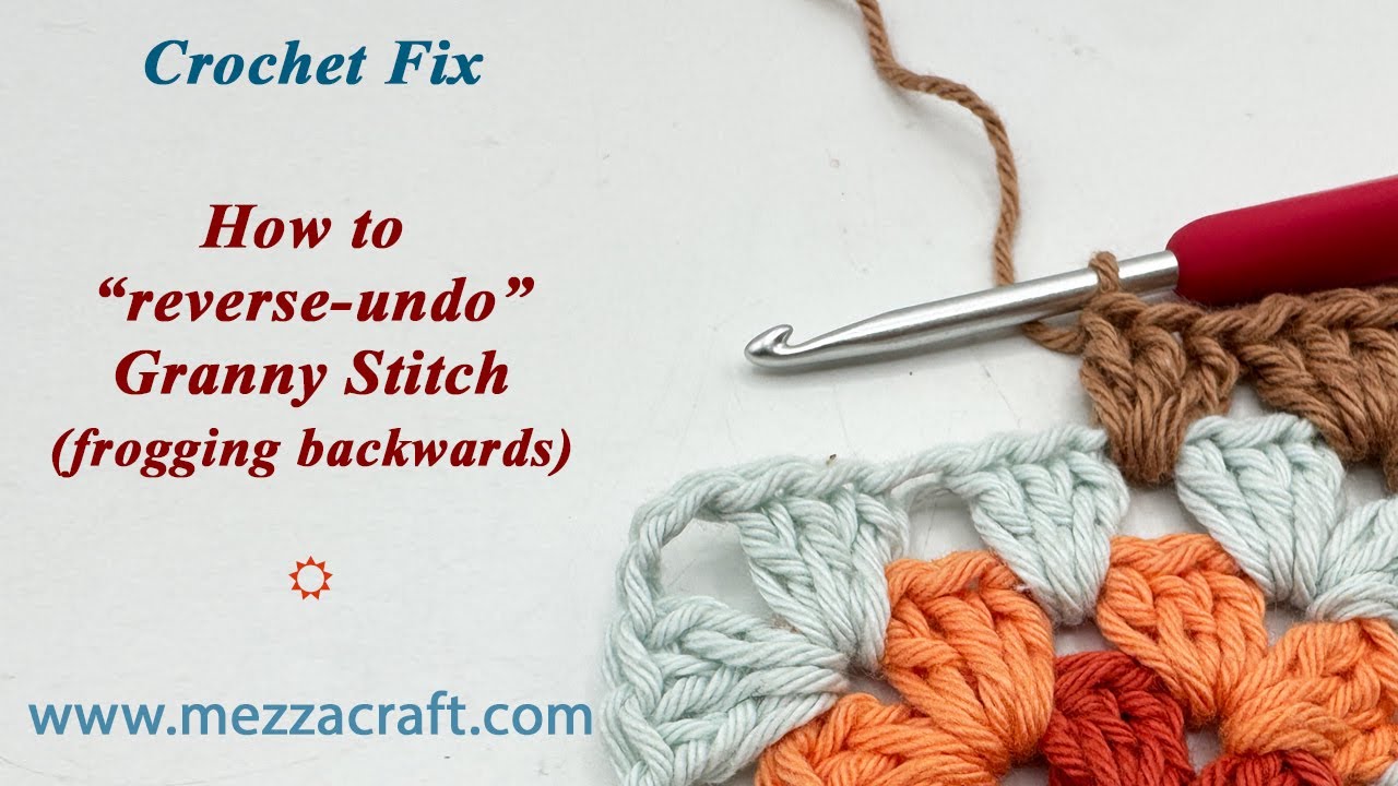 How to reverse undo granny stitch (backward frogging) - crochet fix ...