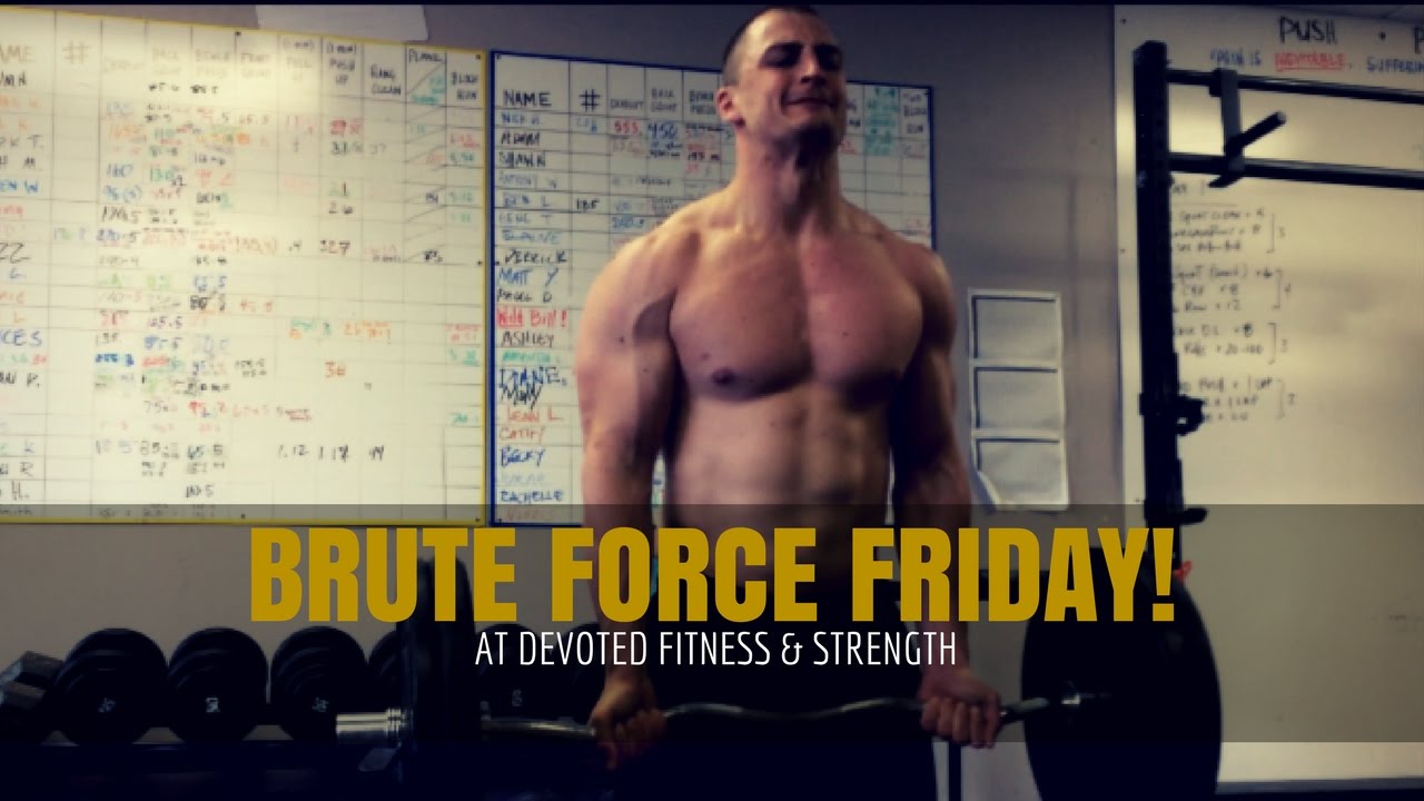 Brute Force Friday at Devoted Strength - YouTube