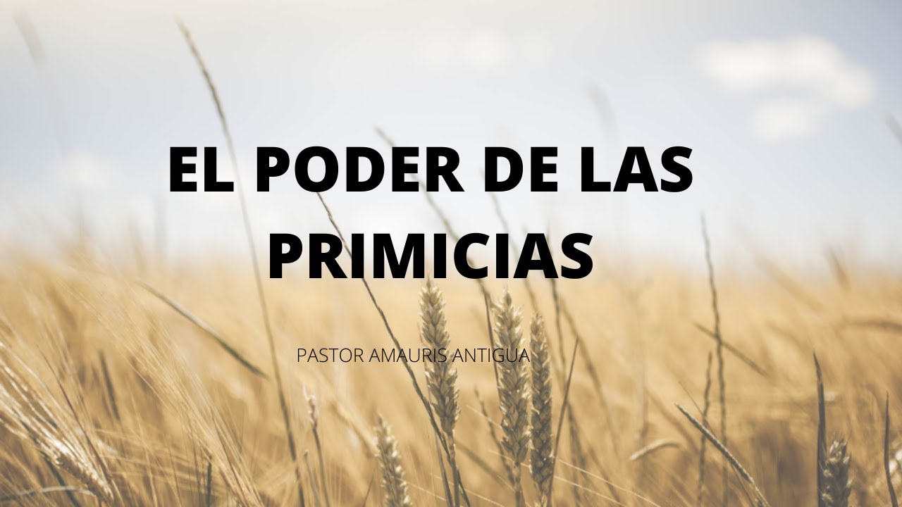 El Poder de las Primicias Pt. 18a | The Power of the First Fruits Pt ...