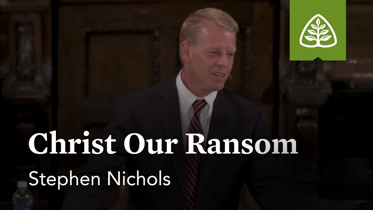 Stephen Nichols: Christ Our Ransom - YouTube