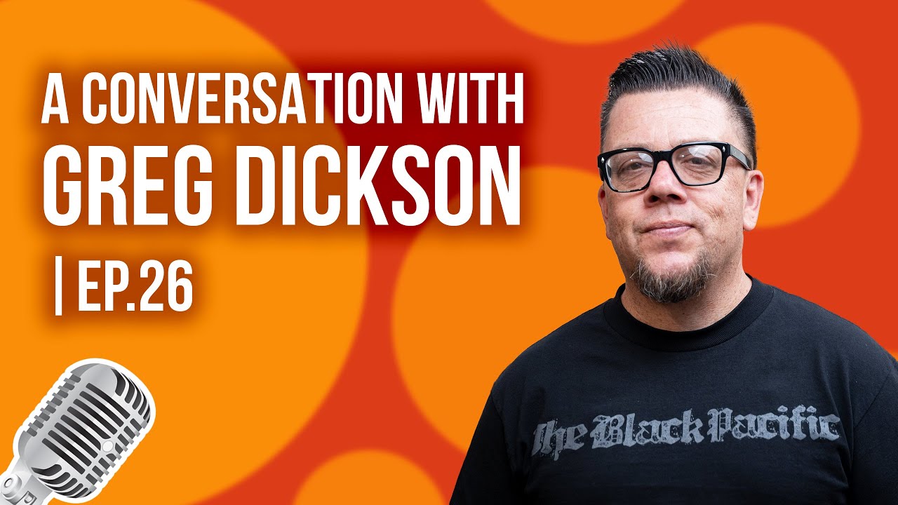 A Conversation with Greg Dickson |EP. 26 - YouTube