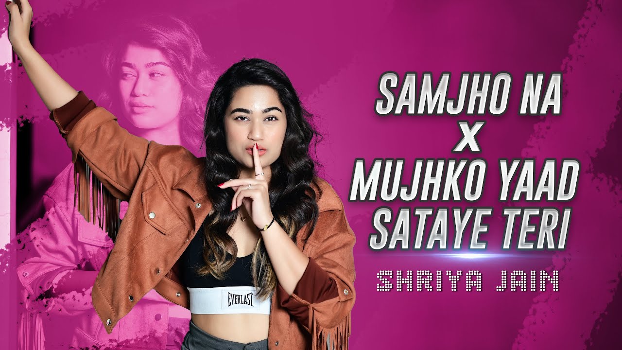 Samjho Na X Mujhko Yaad Sataye Teri | Shriya Jain - YouTube
