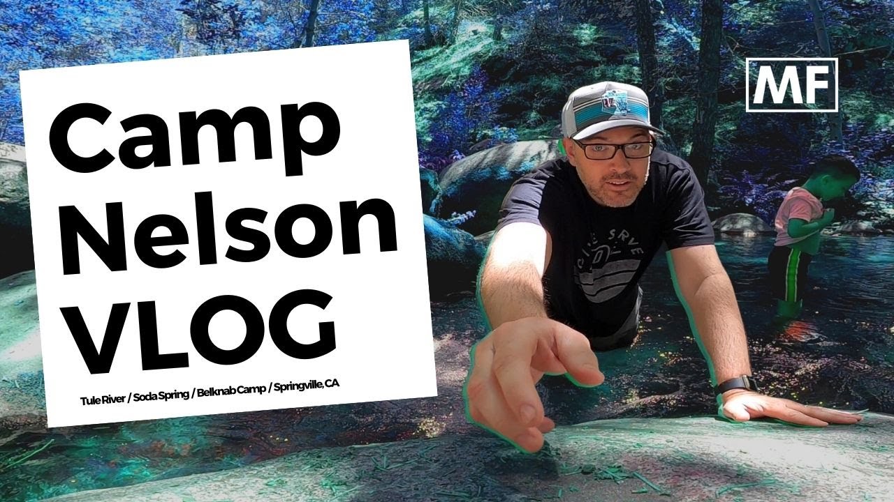 Camp Nelson Vlog (Belknap Campground, Soda Spring, Tule River ...