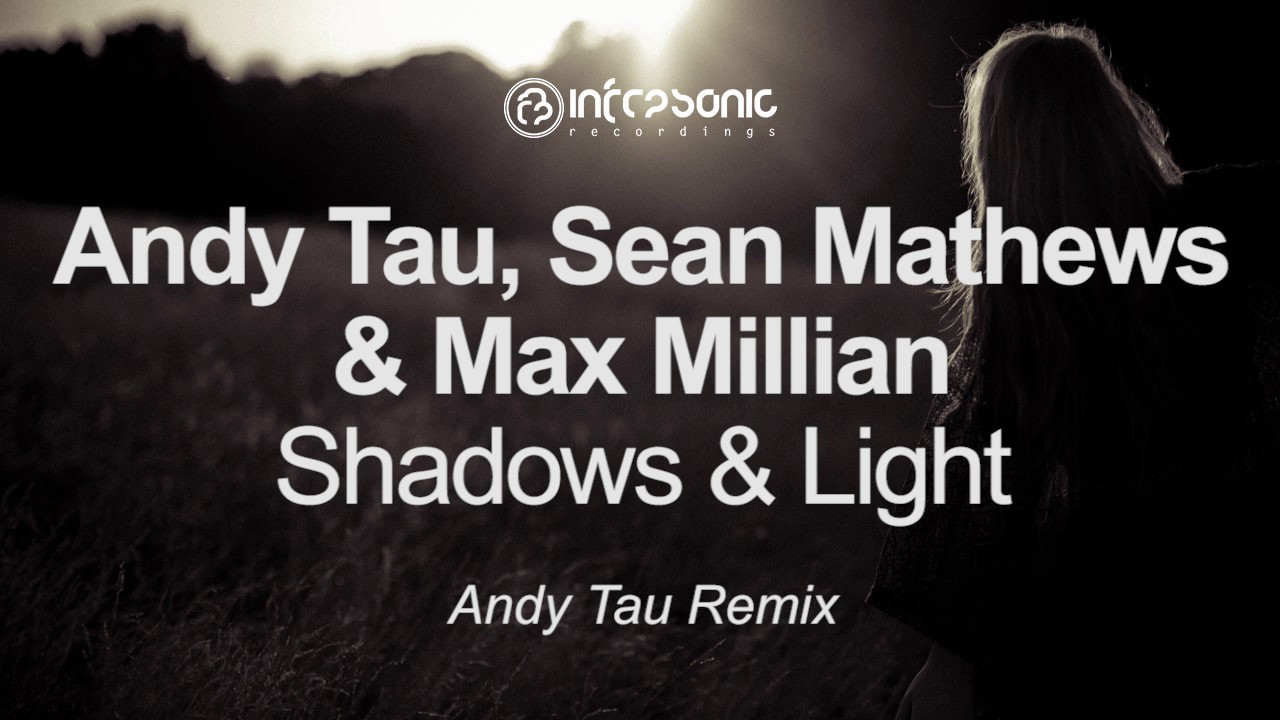 Andy Tau, Sean Mathews & Max Millian - Shadows & Light (Andy Tau Remix ...