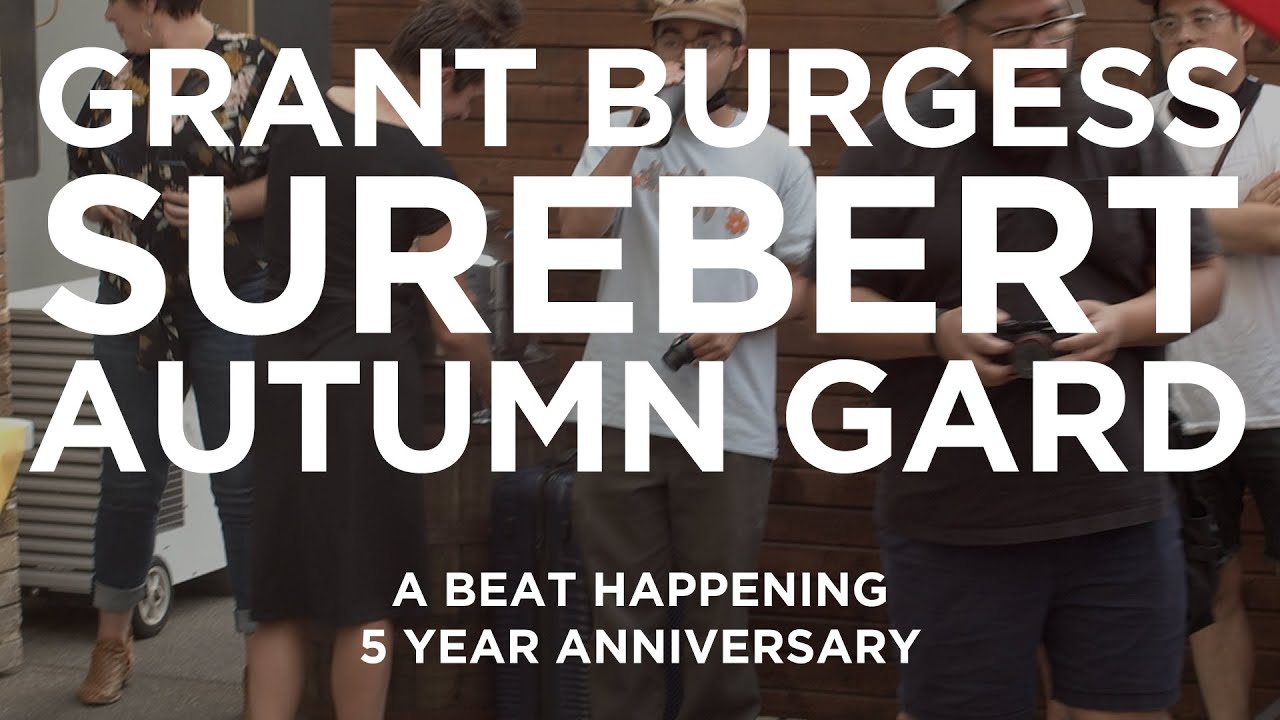 Grant Burgess // Surebert // Autumn Gard - A Beat Happening 5 Year ...