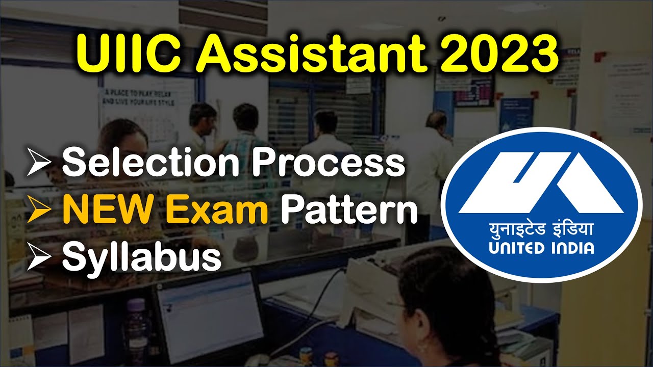 UIIC Assistant Notification 2023 Exam Pattern, Selection Process ...