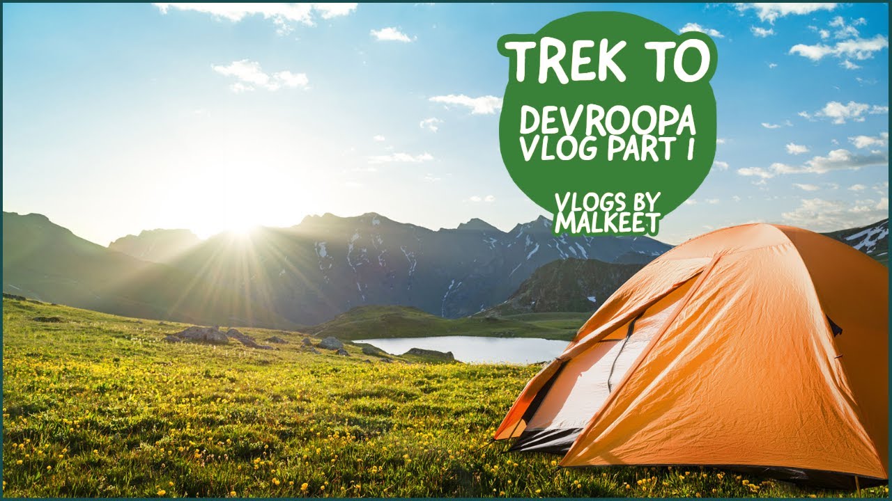 Trek to the Heavenly Dev Roopa | Malana | Waichin Valley | Vlog Part 1 ...
