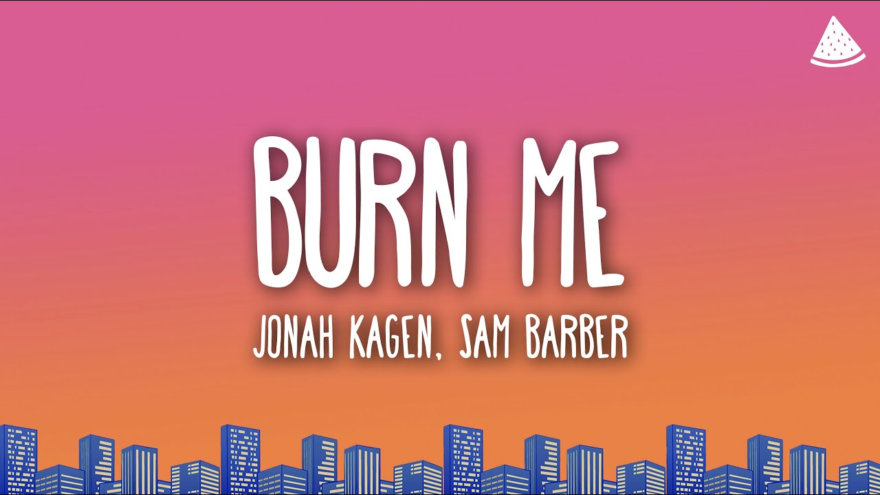 Jonah Kagen, Sam Barber - Burn Me (Lyrics) - YouTube