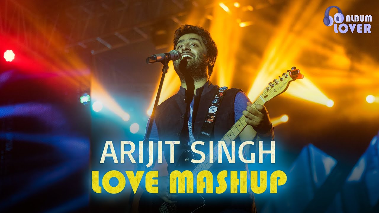 Arijit Singh Love Mashup | Arijit Singh Best Mashup Song | Arijit Singh ...