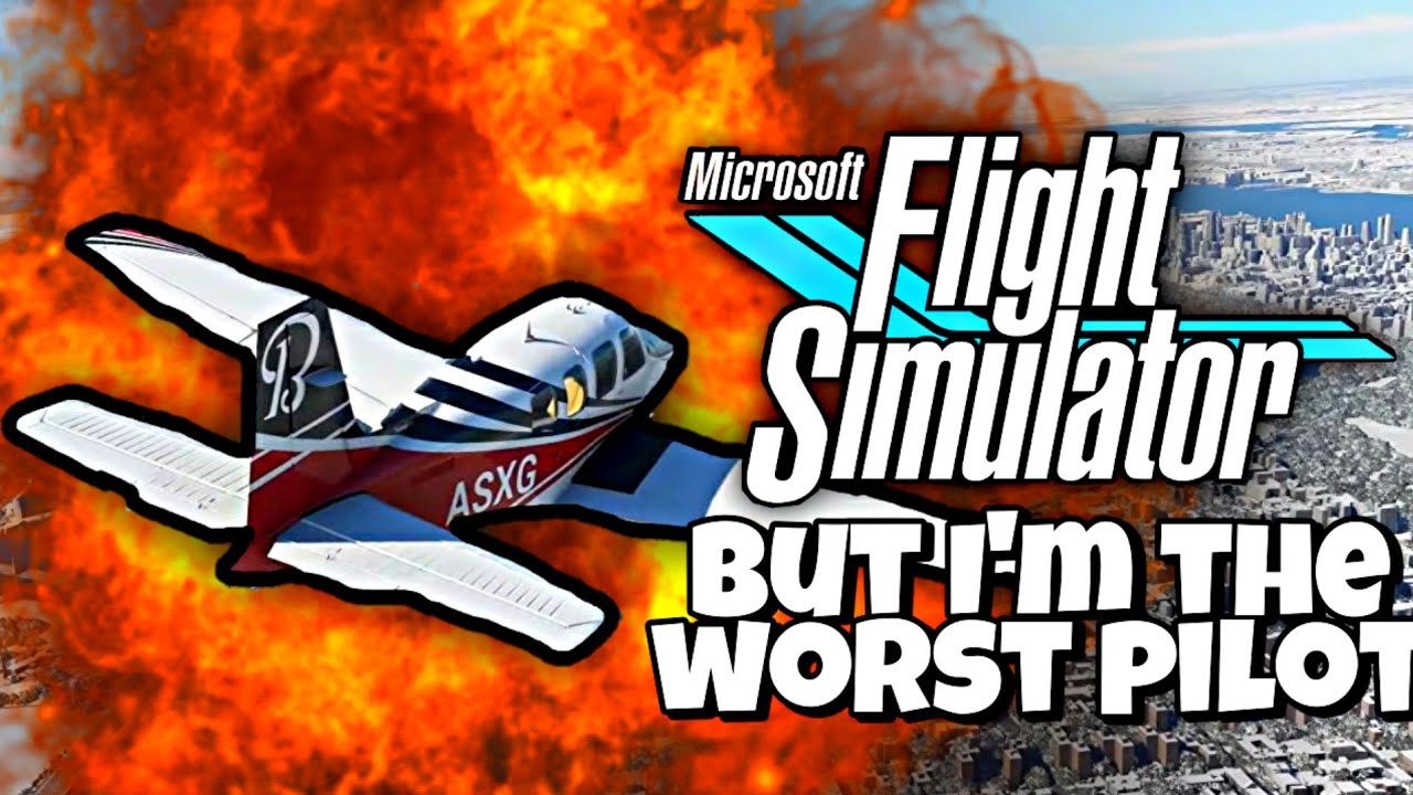 Microsoft Flight Simulator but I'm the worst pilot in the world - YouTube