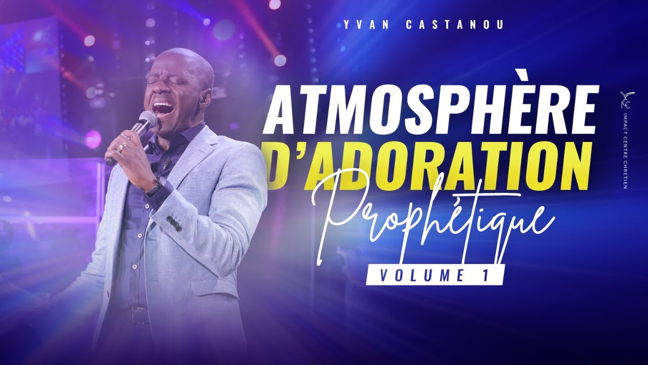 ATMOSPHÈRE D'ADORATION PROPHÉTIQUE 🙏 VOLUME 1 | Pasteur Yvan Castanou ...
