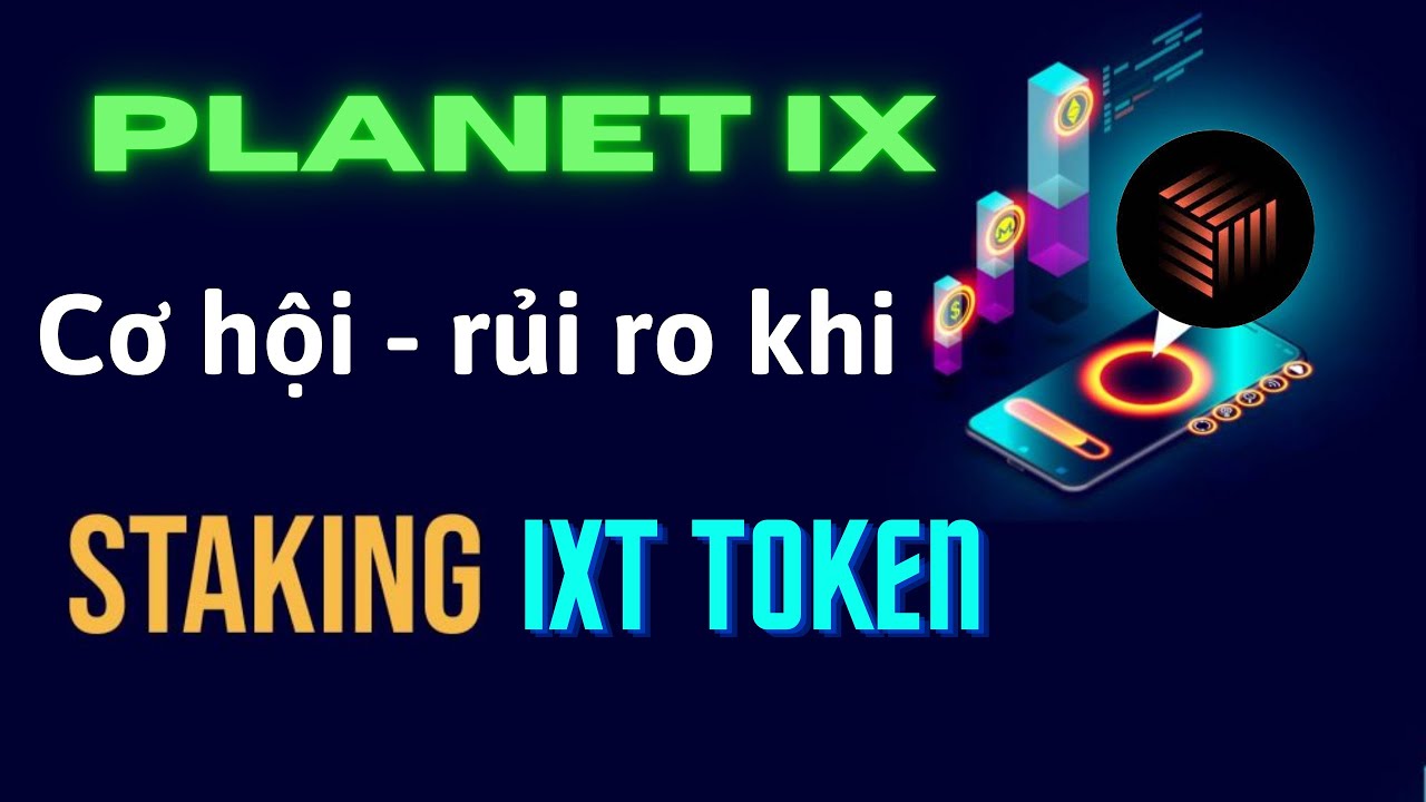 PLANETIX: Staking IXT Token - Cơ hội và rủi ro cần biết. - YouTube