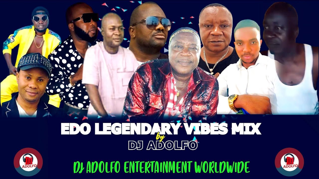 EDO LEGENDARY VIBES MIX BY DJ ADOLFO FT LOBITO AGHAHUWA,OSAYOMORE,AKOBE ...