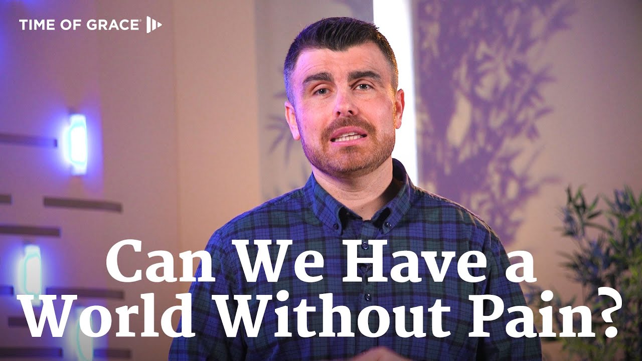A World Without Pain? // Time of Grace - YouTube