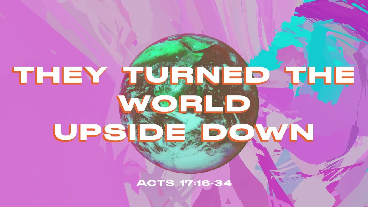 To The Ends Of The Earth Acts 16 28 They Turned The World Upside