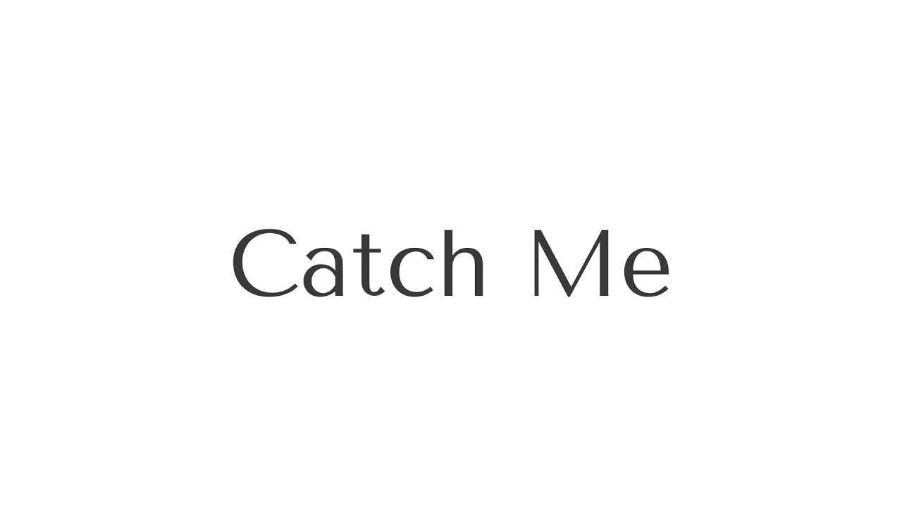 Catch Me - YouTube