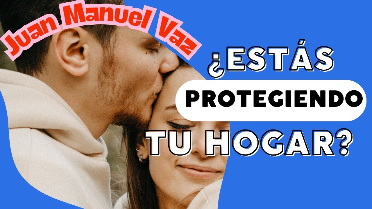 Esposo, ¿estás protegiendo y edificando tu hogar? – Juan Manuel Vaz - YouTube