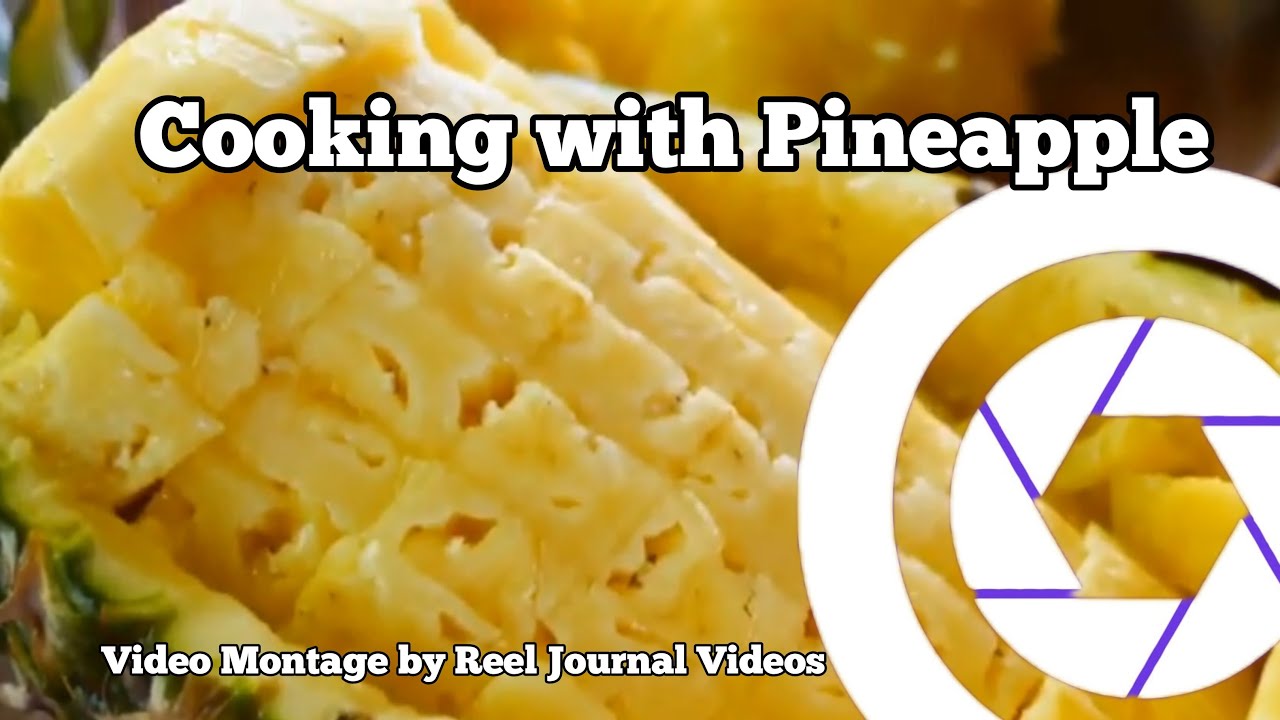 Cooking with Pineapple | Video Montage | STORYTELLING with VIDEOS by ...