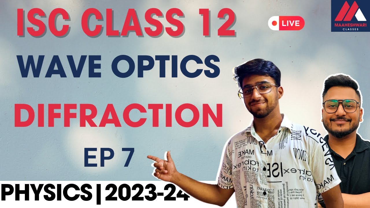 Wave Optics | Diffraction | Ep 7 | Physics | ISC Class 12 | 2023-24 | Maaheshwari Classes - YouTube