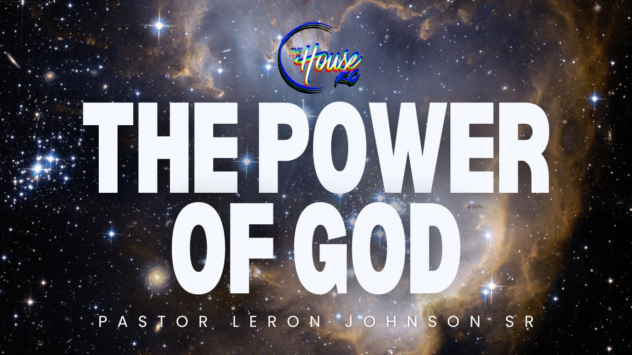 The Power Of God | Pastor Leron Johnson Sr. | The House KC - YouTube