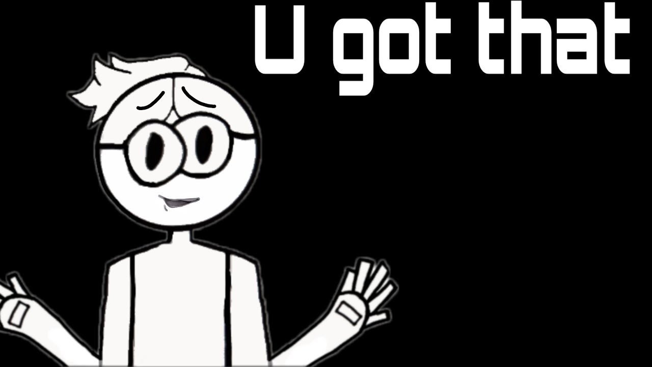 U got that (meme) - YouTube