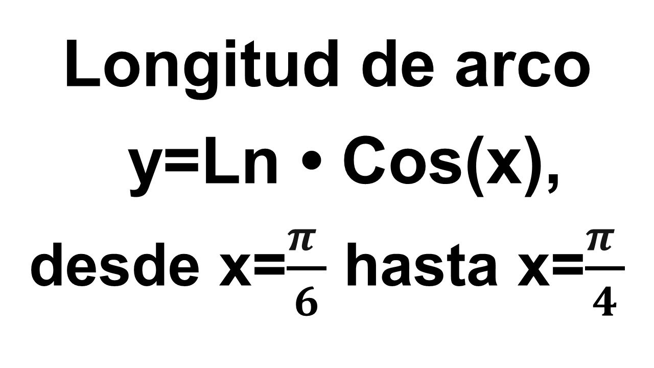 Longitud de arco y=Ln • Cos(x), desde x=(π )/6 hasta x=(π )/4 - YouTube