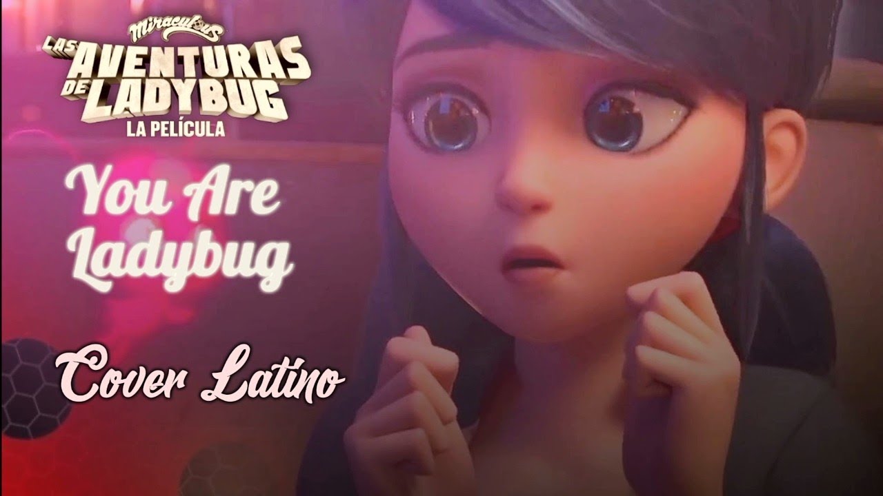 Miraculous Ladybug:The Movie🐞🐈‍⬛|You Are Ladybug[Cover Latino] Ft ...