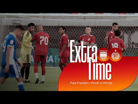 RESPONS DI BABAK KEDUA! Momen di Balik Laga Persib vs Persija | Extra Time