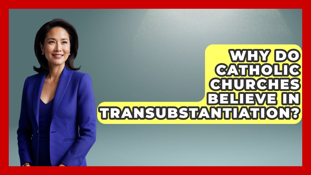 Why Do Catholic Churches Believe In Transubstantiation? - Churches Of ...