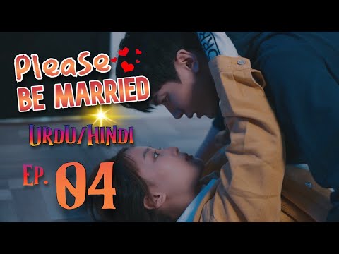 Please Be Married Episode 04 - Urdu/Hindi Dubbed | Chinese Dramas in Urdu Hindi - Dyar Entertainment