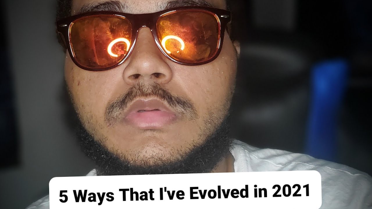 5 Signs I Have Evolved in 2021 - YouTube