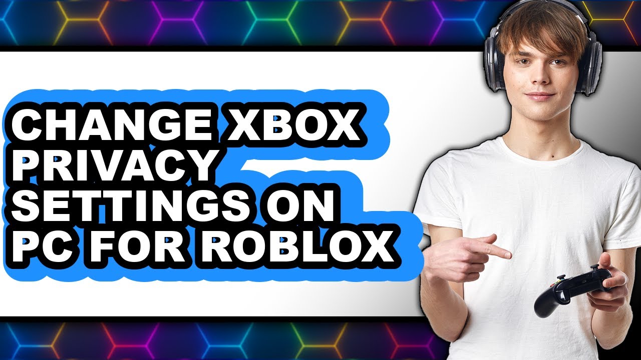 How to Change Xbox Privacy Settings on Pc for Roblox (only Way) - YouTube