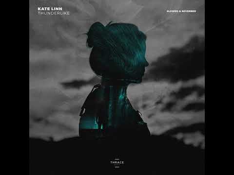 Kate Linn - Thunderlike (slowed & reverbed)