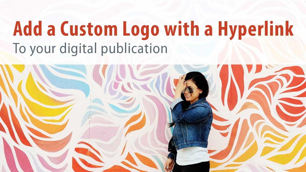 How to Add a Hyperlinked Logo & Custom Branding to Your Digital ...
